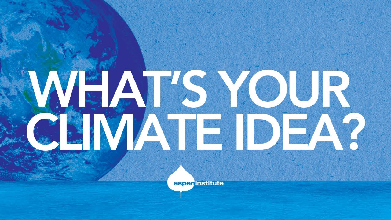 What's Your Climate Idea? Stories and Solutions from Aspen Ideas ...
